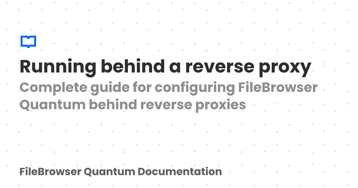 Running behind a reverse proxy | FileBrowser Quantum Documentation