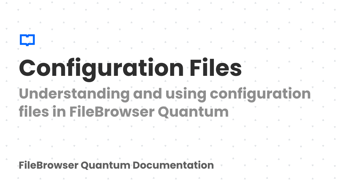 Configuration Files | FileBrowser Quantum Documentation