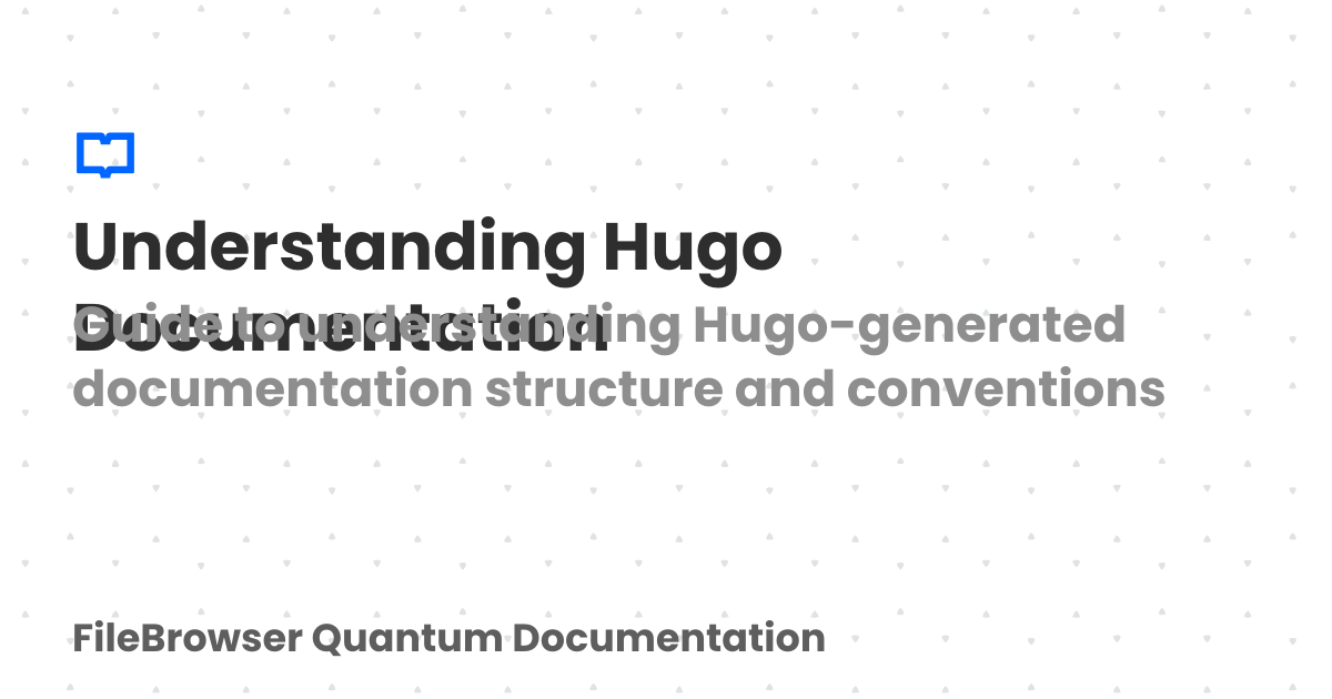 Understanding Hugo Documentation | FileBrowser Quantum Documentation