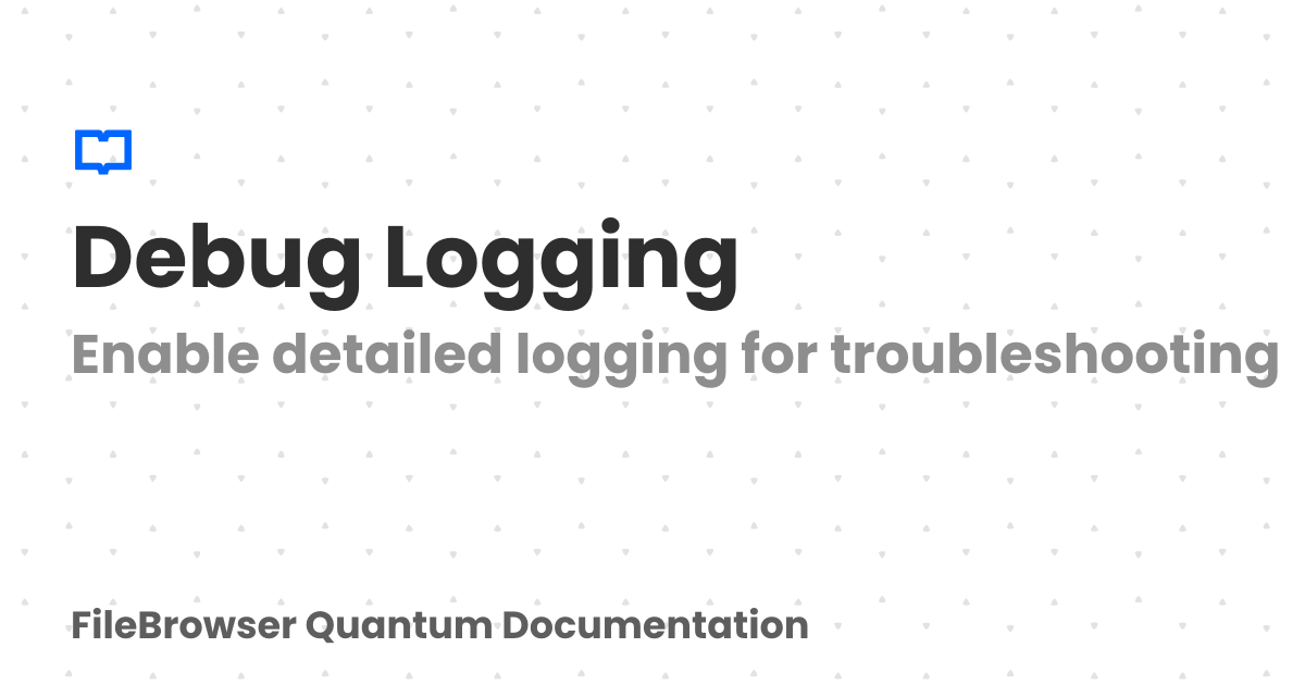 Debug Logging | FileBrowser Quantum Documentation