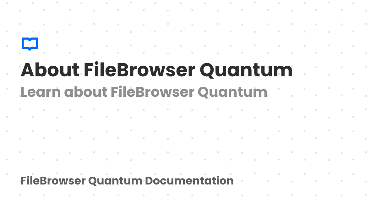 About FileBrowser Quantum | FileBrowser Quantum Documentation
