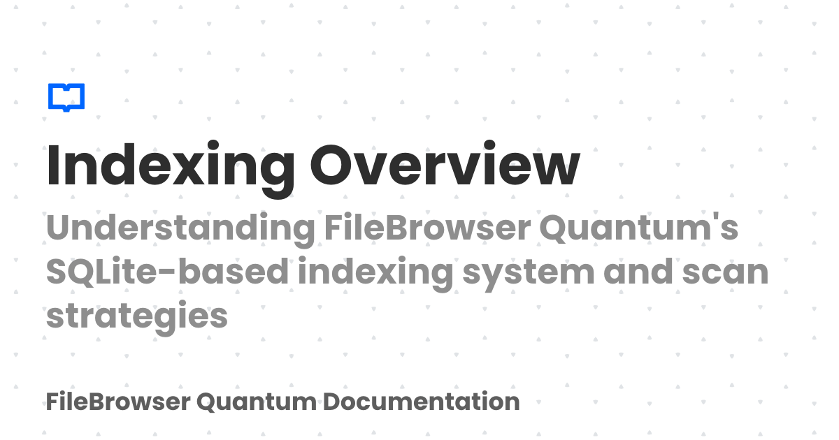 Indexing Overview | FileBrowser Quantum Documentation